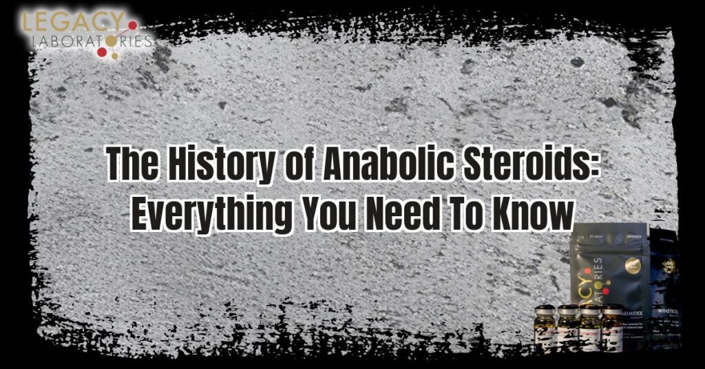The History of Anabolic Steroids: Everything You Need To Know – Legacy Labs