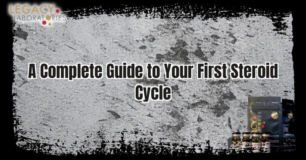 A Complete Guide to Your First Steroid Cycle – Legacy Labs